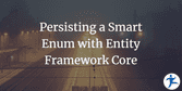 Persisting a Smart Enum with Entity Framework Core | NimblePros Blog