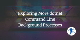 Exploring More Dotnet Command Line Background Processes | NimblePros Blog
