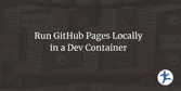 Run GitHub Pages Locally in a Dev Container | NimblePros Blog