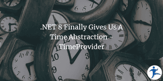 .NET 8 Finally Gives Us A Time Abstraction - TimeProvider | NimblePros Blog