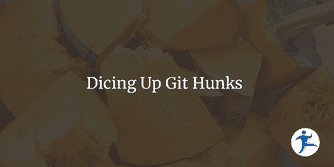 Dicing Up Git Hunks | NimblePros Blog