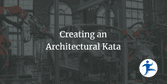 Creating an Architectural Kata | NimblePros Blog