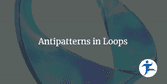 Antipatterns in Loops | NimblePros Blog