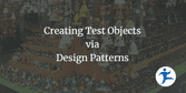 Creating Test Objects via Design Patterns | NimblePros Blog