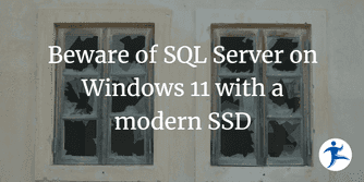 Beware of SQL Server on Windows 11 with a modern SSD | NimblePros Blog